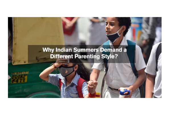 Why Indian Summers Demand a Different Parenting Style? – Spunkies